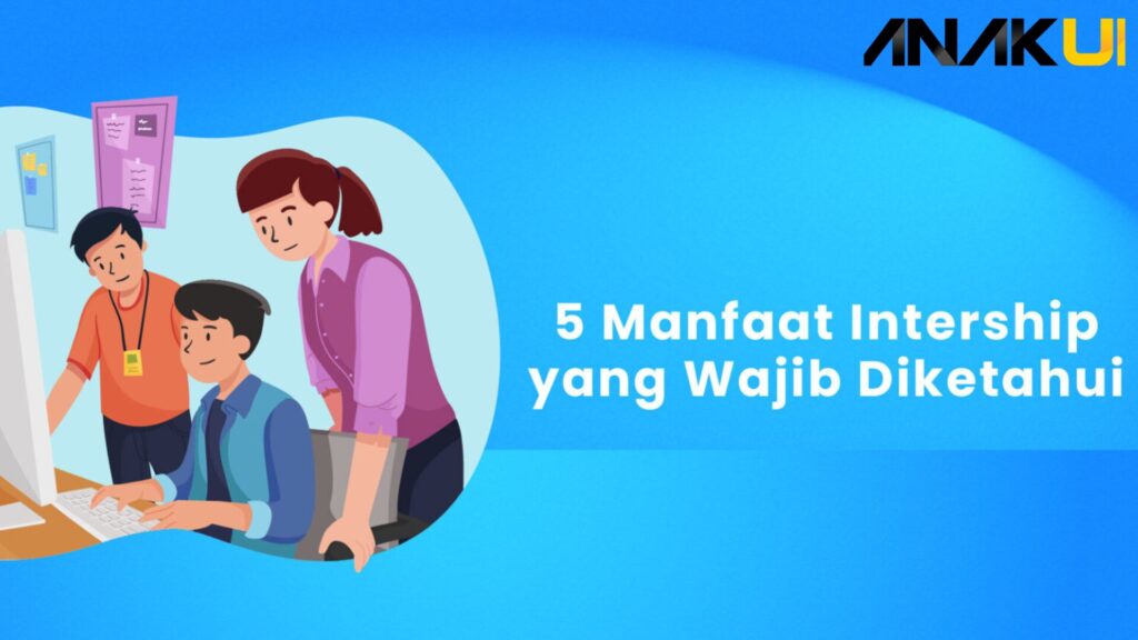 5 Manfaat Ikut Magang: Pintu Pertumbuhan Profesional - Anak UI 5 Manfaat Ikut Magang: Pintu Pertumbuhan Profesional - Anak UI
